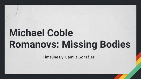 Michael CobleRomanovs: Missing Bodies | Genially