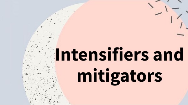 E4_P2 INTENSIFIERS AND MITIGATORS | Genially