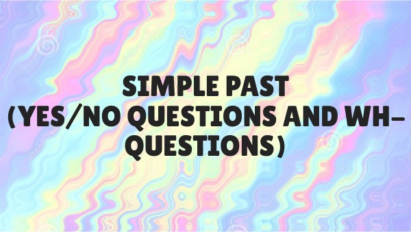E1_P1 Simple Past (yes / no questions and WH-questions) | Genially