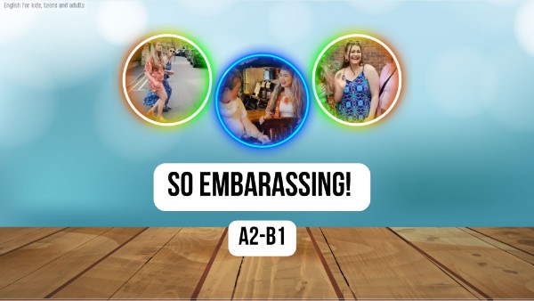So Embarassing! A2-B1 English for kids, teens and adults | Genially
