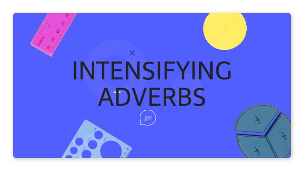 INTENSIFYING ADVERBS | Genially