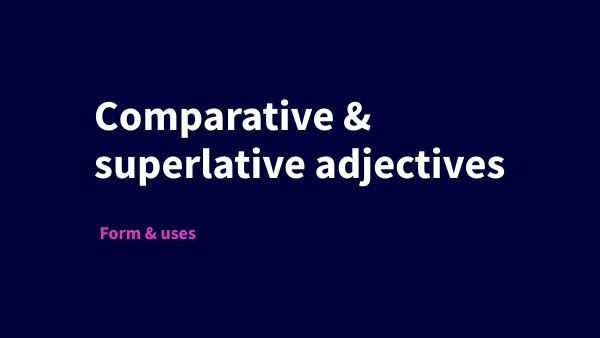 Comparative & superlative adjectives | Genially