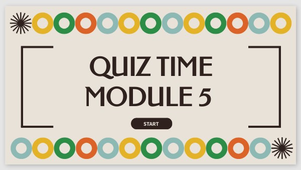 QUIZ TIME - MODULE 5