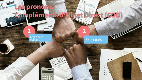 Les pronoms Compléments d'Objet Direct (COD) | Genially