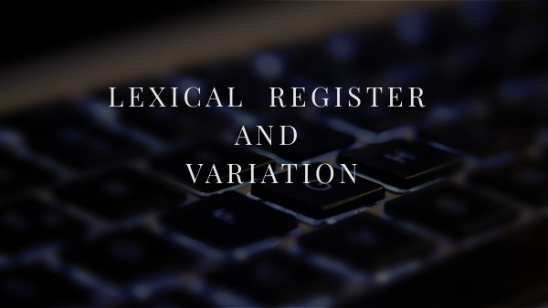 LEXICAL REGISTER & VARIATION [GU}