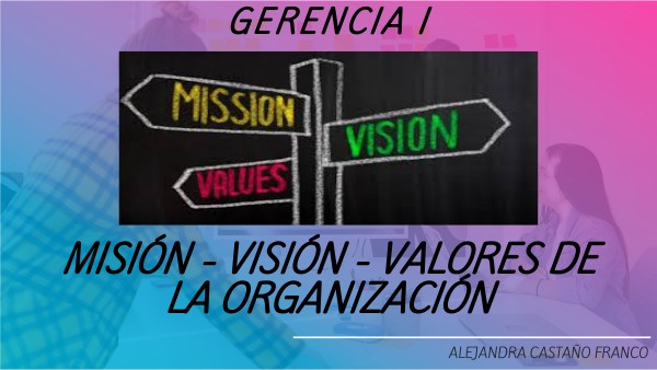 MISIÓN - VISIÓN - VALORES DE LA ORGANIZACIÓN | Genially