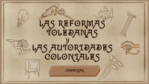 Las reformas toledanas y autoridades coloniales | Genially