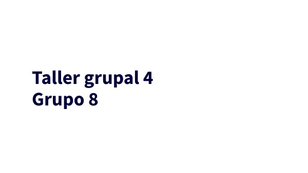 Taller grupal 4. Grupo 8 | Genially