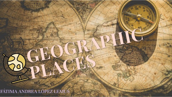 GEOGRAPHIC PLACES | Genially