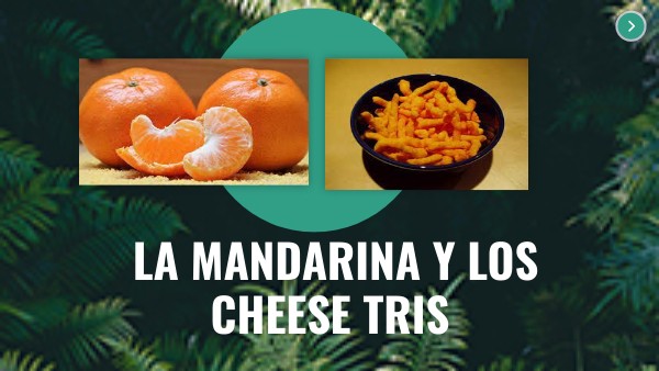 Mandarina y Cheese tris | Genially