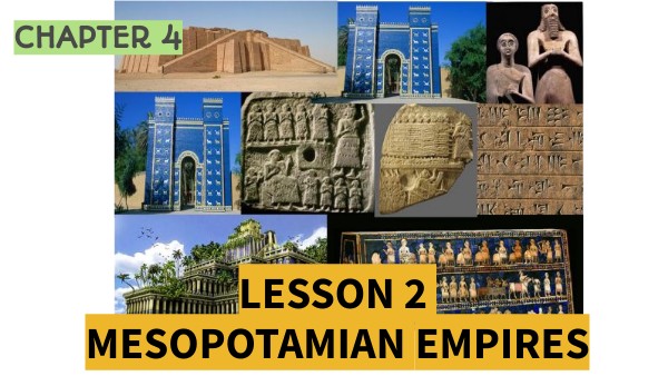CH 4 LESSON 2 - MESOPOTAMIAN EMPIRES | Genially