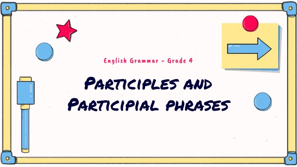 PARTICIPLES & PARTICIPIAL PHRASES | Genially