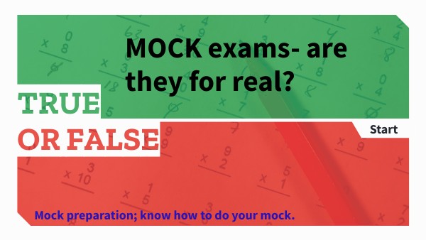 MOCK exams; are they for real! TRUE OR FALSE