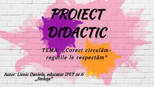 Proiect didactic integrat ,,Corect circulăm-regulile le respectăm" | Genially