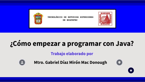 Cómo empezar a programar con Java - Díaz Mirón Mac Donough Gabriel | Genially
