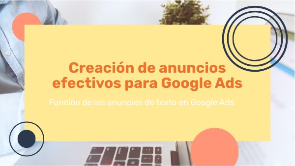 Creación de anuncios efectivos para Google Ads