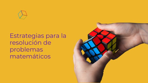 ESTRATEGIAS PARA LA RESOLUCIÓN DE PROBLEMAS MATEMÁTICOS | Genially