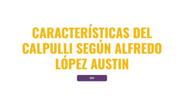 CARACTERÍSTICAS DEL CALPULLI SEGÚN ALFREDO LÓPEZ AUSTIN | Genially