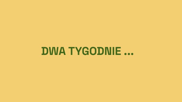 DWA TYGODNIE