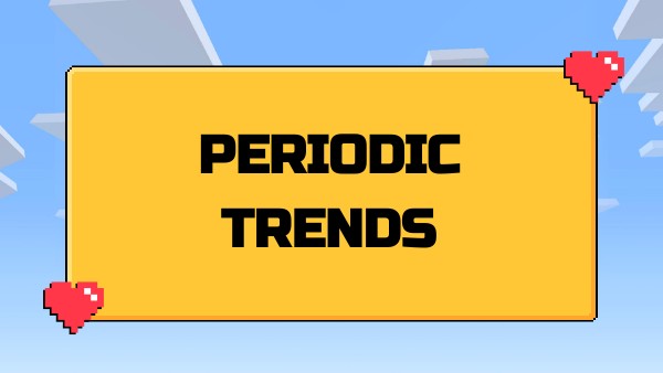 PERIODIC TRENDS | Genially