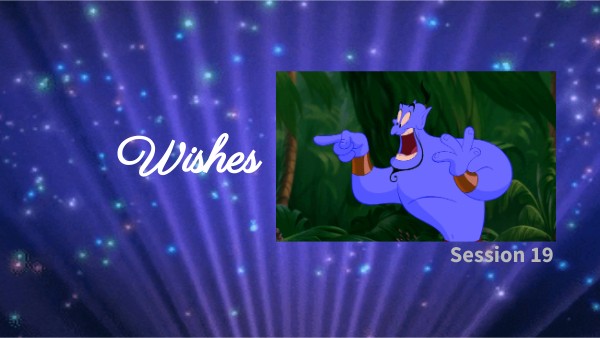 Session 19, Wishes