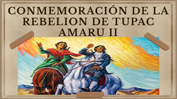 Conmemoracion de la Rebelion de Tupac Amaru II | Genially