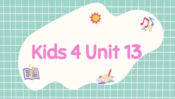 Kids 4 Unit 13