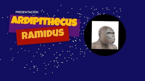 PRESENTACIÓN ARDIPITHECUS | Genially