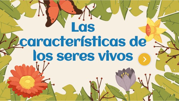 CARACTERISTICAS-SERES VIVOS | Genially