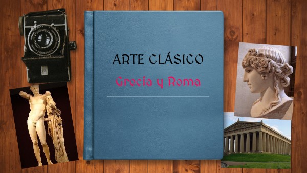 ARTE CLÁSICO: Grecia y Roma