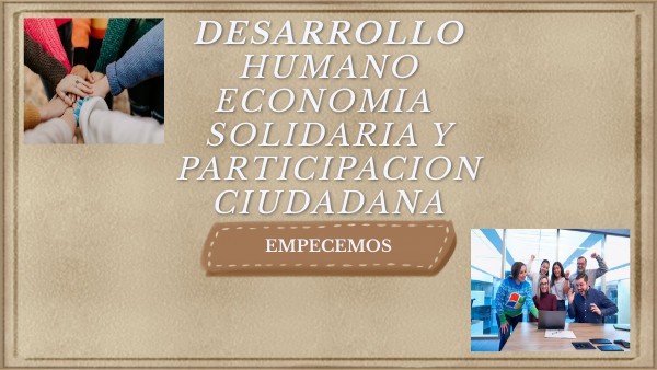 Desarrollo humano economía solidaria y participación ciudadana | Genially