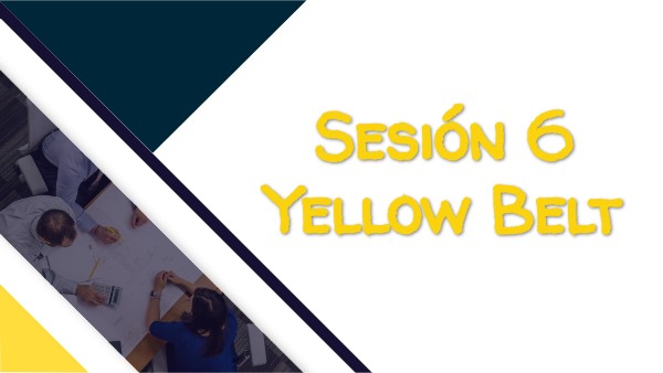 Sesión 6 - Curso Yellow Belt