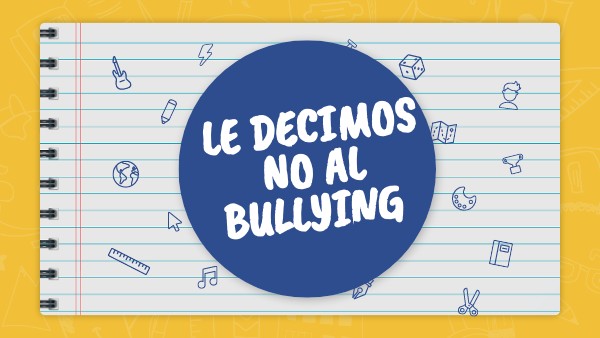 LE DECIMOS NO AL BULLYING | Genially