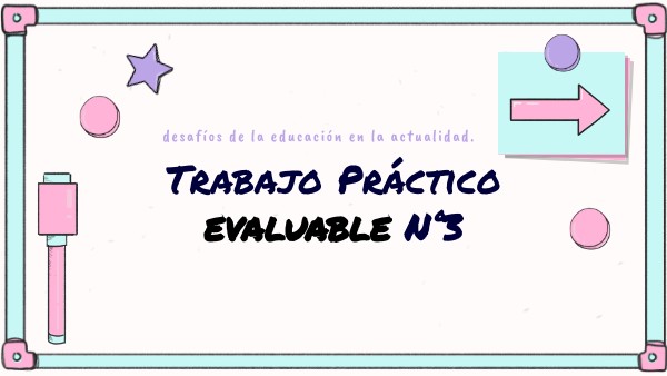 Trabajo Práctico evaluable N°3 pedagogía | Genially