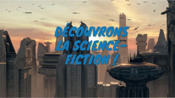 Découvrons la science-fiction ! | Genially