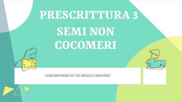 Prescrittura 3 SEMI NON COCOMERI | Genially