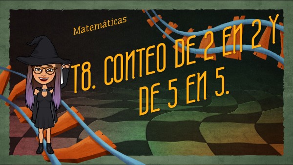 T8. CONTEO DE 2 EN 2 Y DE 5 EN 5. | Genially
