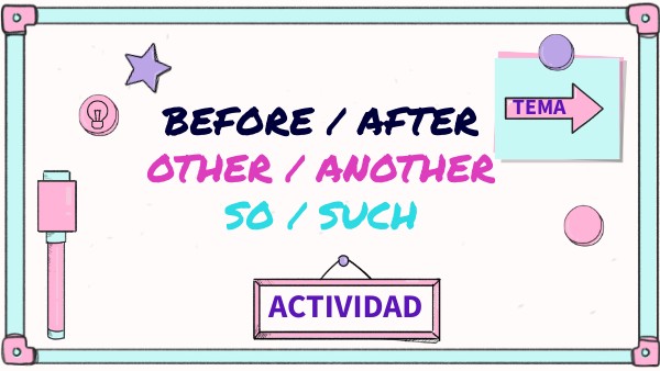 BEFORE / AFTER - OTHER / ANOTHER - SO / SUCH | Genially