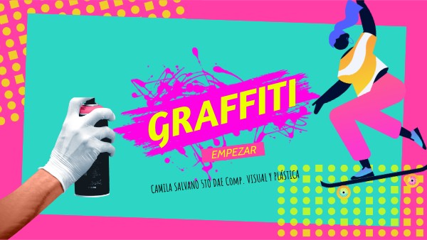 GRAFFITI - EXP. VISUAL Y PLÁSTICA | Genially