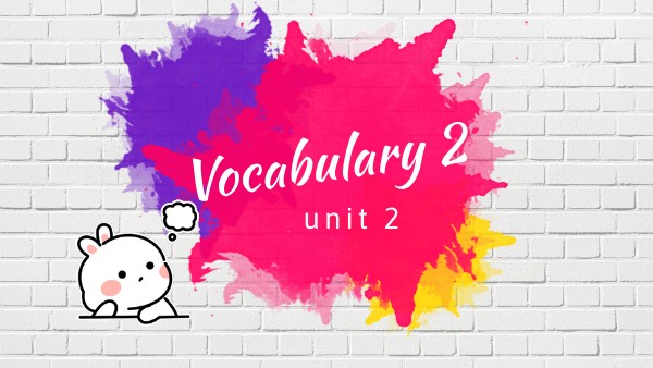 Vocabulary 2 Unit 2