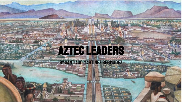 Aztec Leaders | Genially