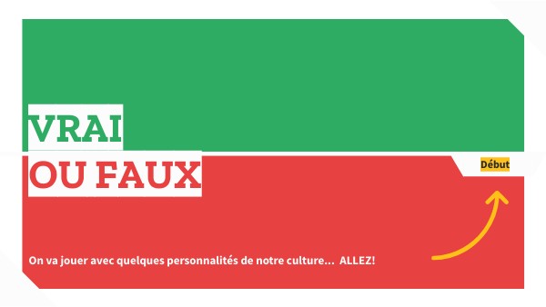 VRAI OU FAUX | Genially