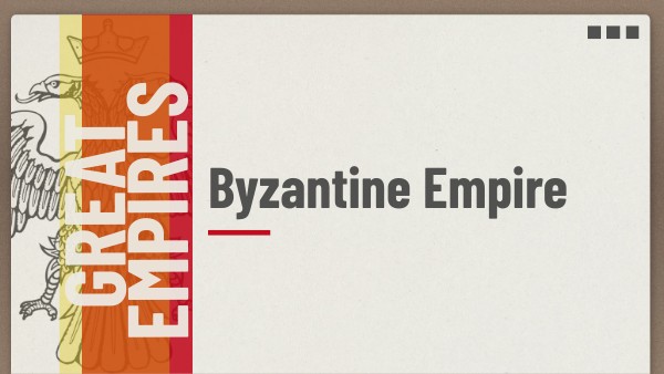 Great Empires - Byzantine E.