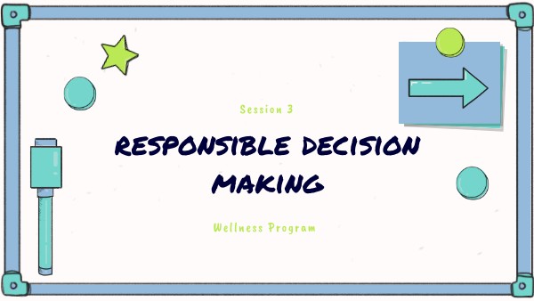 Session 3- Responsible Decision Making | Genially