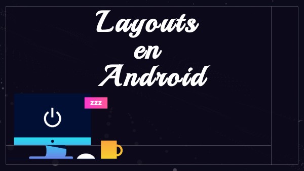 Investigación sobre Layouts en Android | Genially