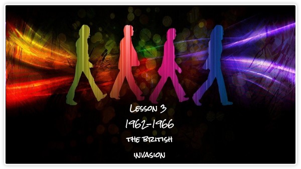 LESSON 3 1964-1966 THE BRITISH INVASION