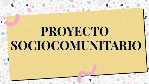 PROYECTO SOCIO-COMUNITARIO | Genially