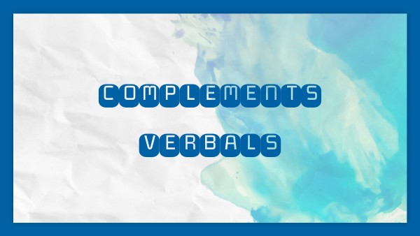 ELS COMPLEMENTS VERBALS