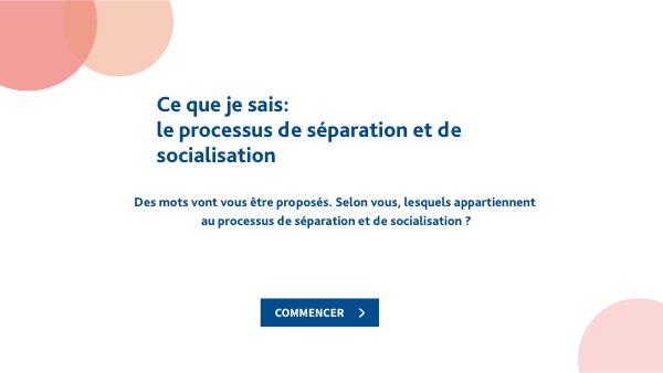 module 1 ce que je sais - séparation socialisation