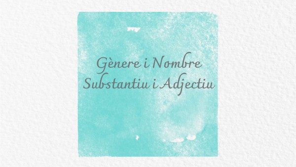GÈNERE I NOMBRE NOM I ADJECTIU | Genially